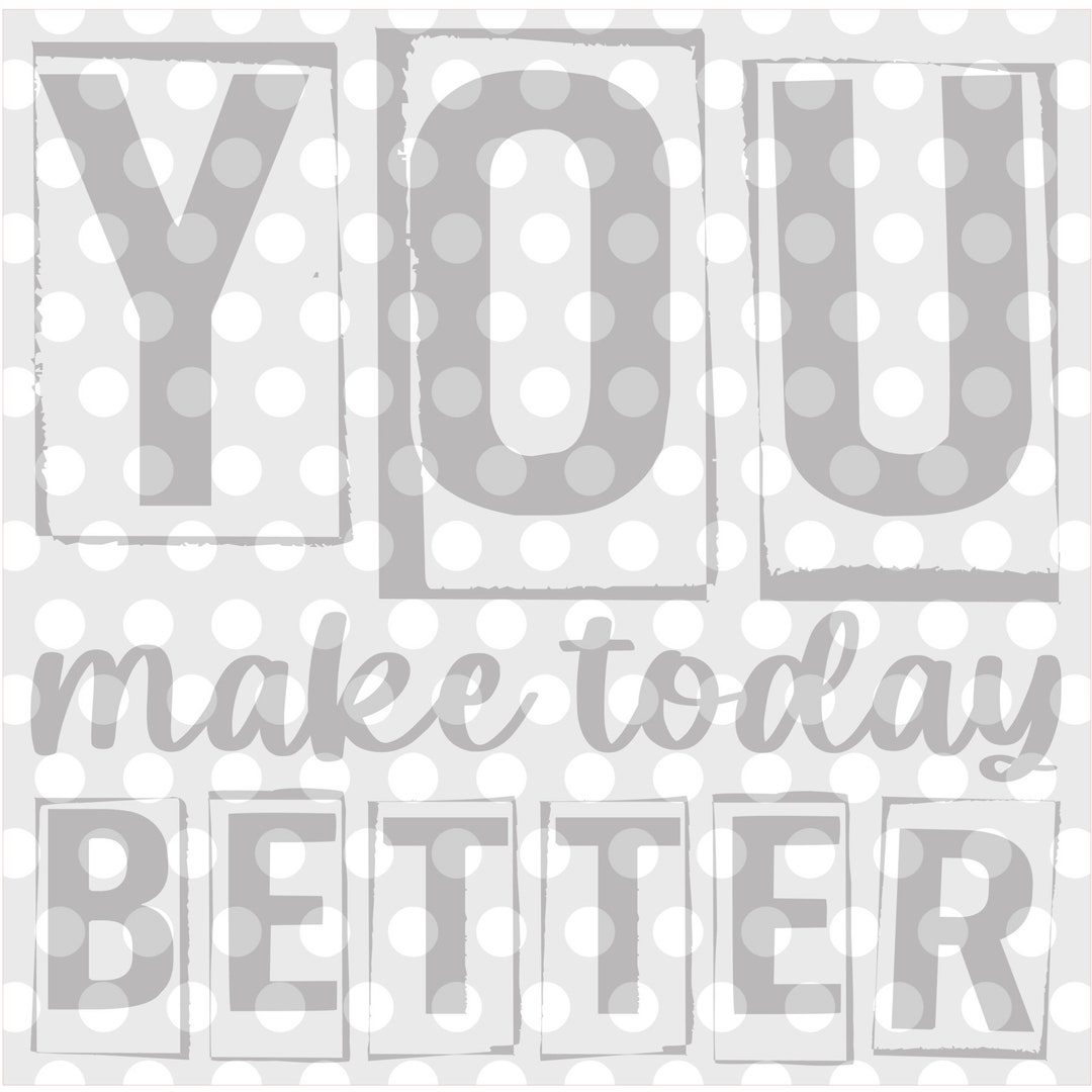 You Make Today Better *digital Download* SVG, PNG, JPG - Etsy