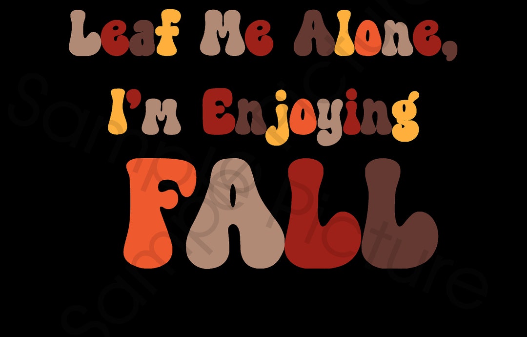 Leaf Me Alone SVG, Fall Png, Fall Breeze and Autumn Leaves,fall Quotes ...