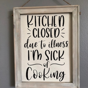 Funny Kitchen Sign "kitchen Closed Due to Illness. I'm Sick of Cooking ...