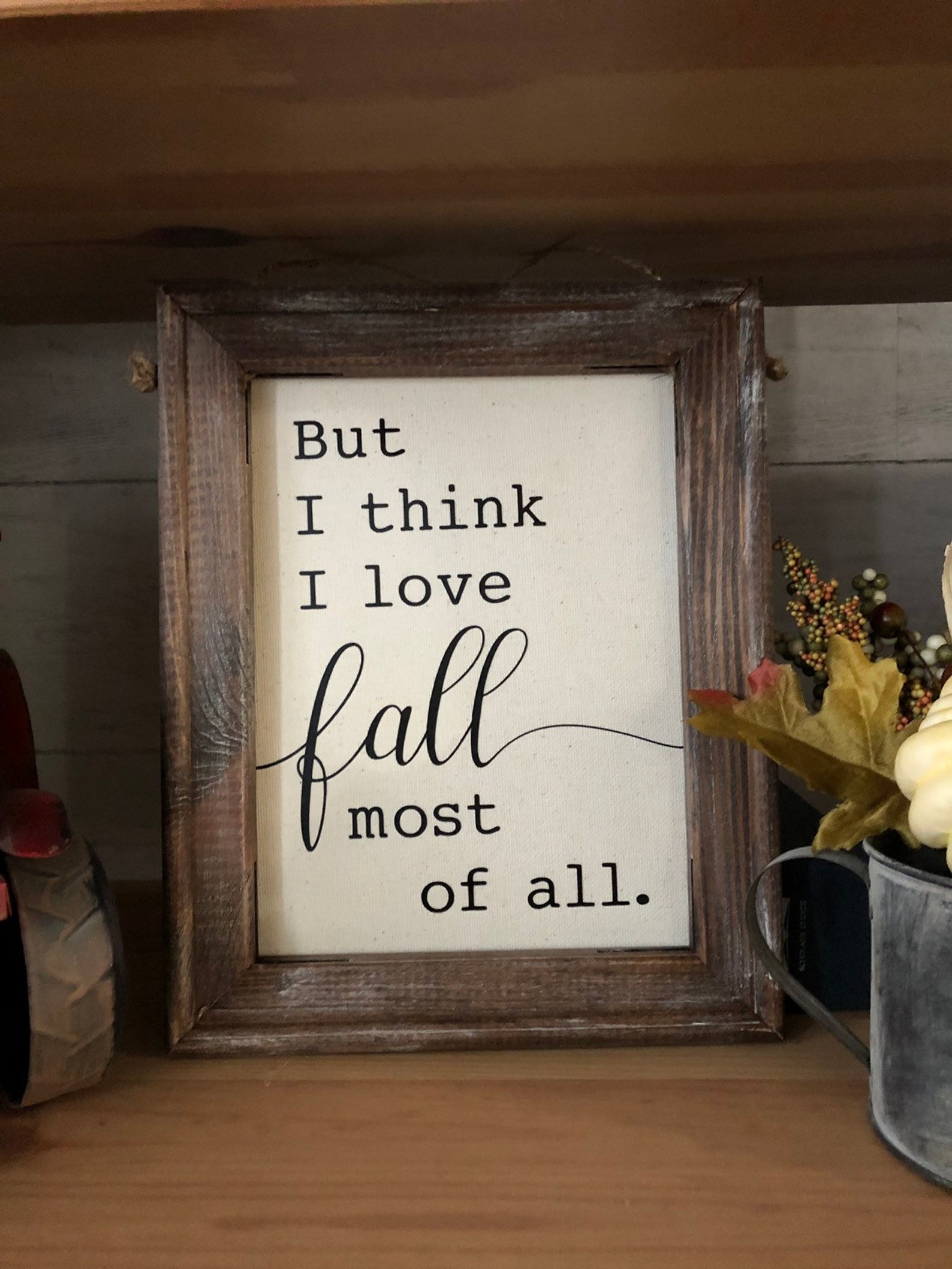 Framed Fall Sign but I Think I Love Fall Most of All Farmhouse Country ...