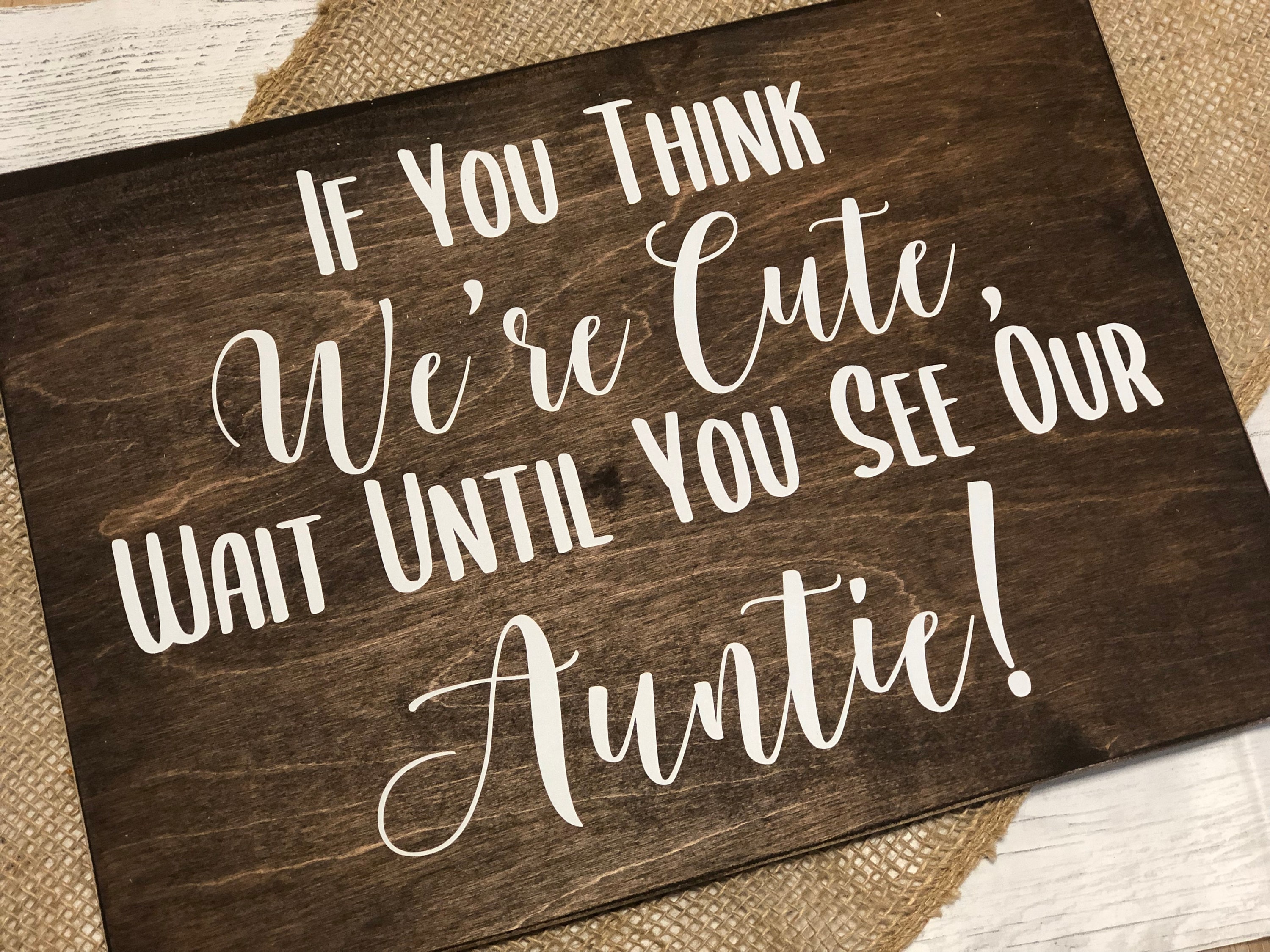 Wedding Sign "if You Think We're Cute Wait Until You See Our Auntie ...