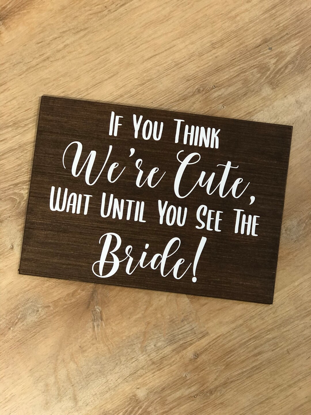 Wedding Sign "if You Think We're Cute Wait Until You See the Bride ...