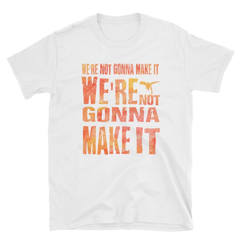 We're Not Gonna Make It Shirt Dinosaur Ride Shirt Animal | Etsy