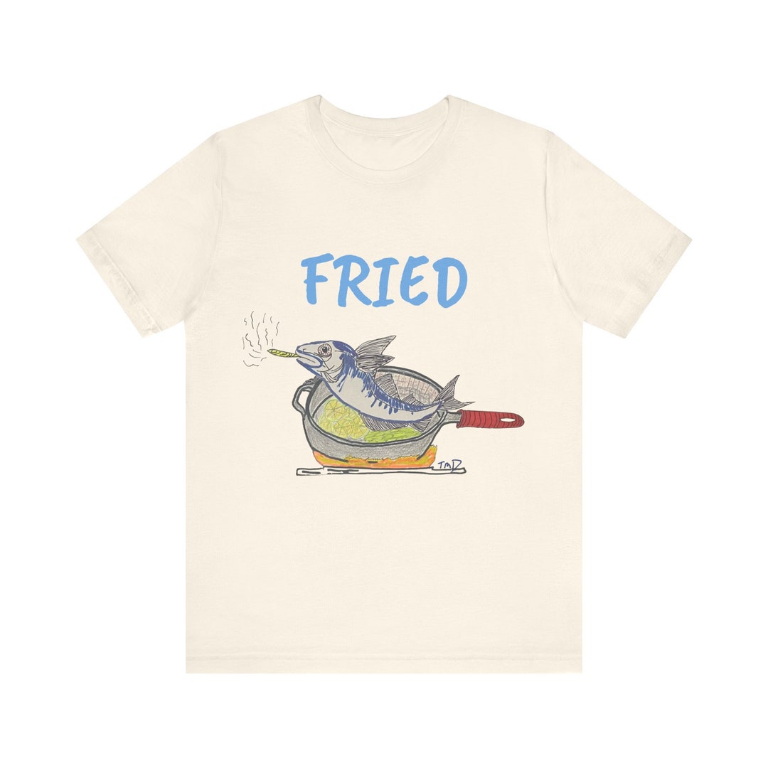 Funny Fried Fish Tee Shirt, Quirky Seafood Graphic Tee, Fishing Gift ...