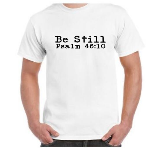 Be Still T-shirt Psalm 46:10 Be Still and Know That I Am God Handmade ...