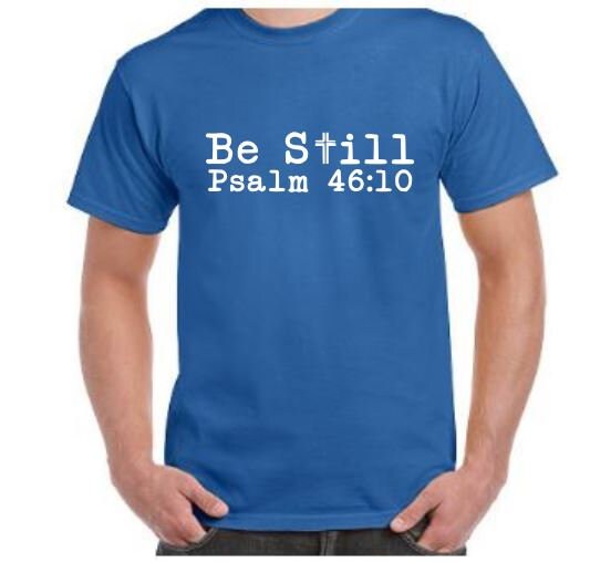 Be Still T-shirt Psalm 46:10 Be Still and Know That I Am God Handmade ...