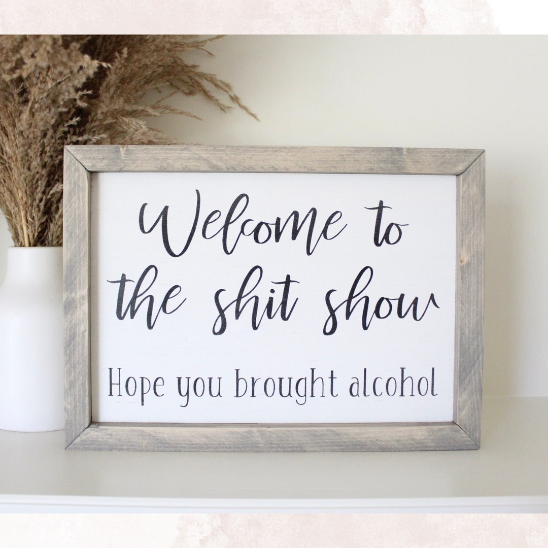 Welcome to the Shit Show Sign | Funny Welcome Sign | Hope You Brought ...