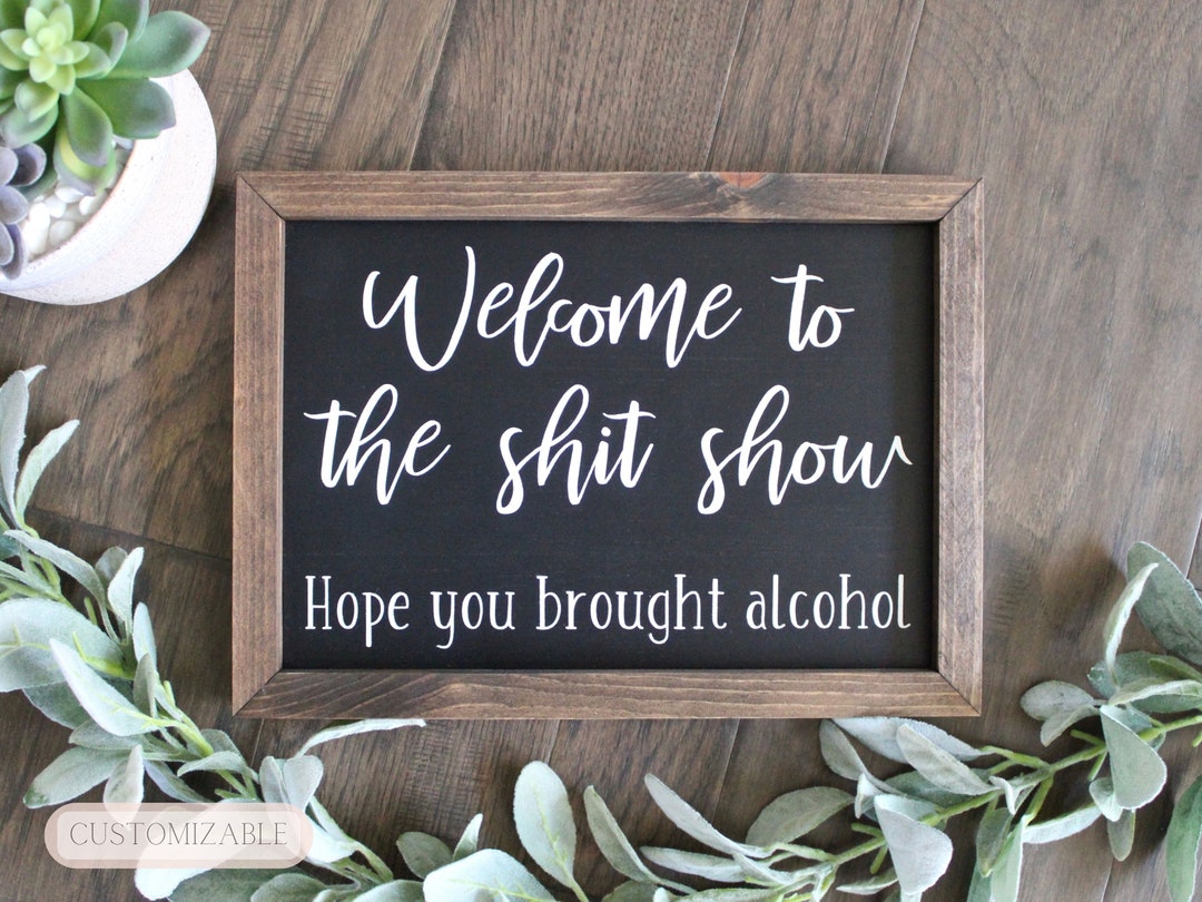 Welcome to the Shit Show Sign Funny Welcome Sign Hope You - Etsy