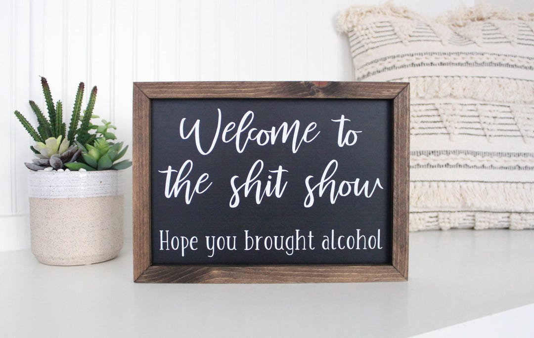 Welcome to the Shit Show Sign Funny Welcome Sign Hope You Brought ...