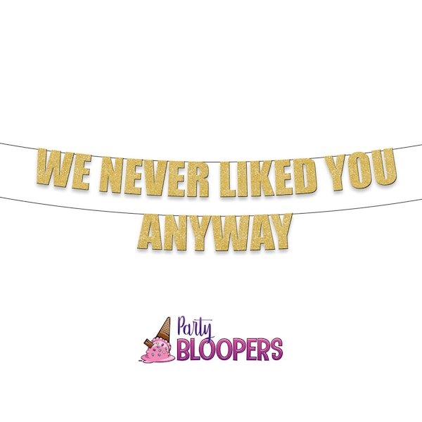 We Never Liked You Banner - Etsy