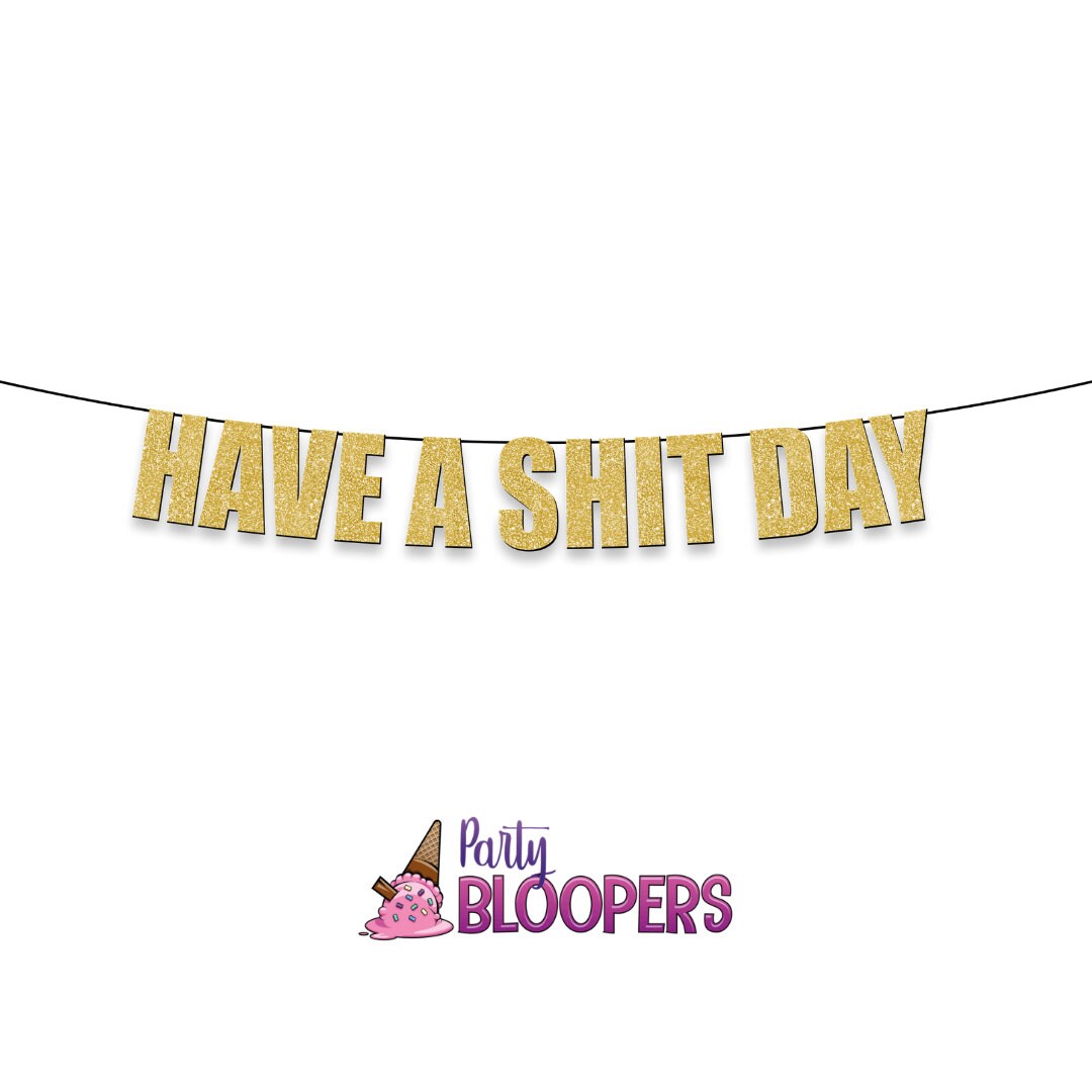 HAVE a SHIT DAY Funny/rude Party Banner Decoration for Birthday ...
