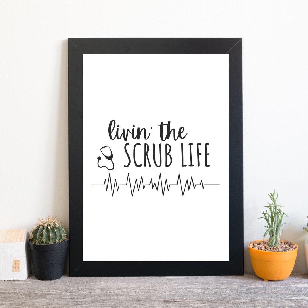 Livin' the Scrub Life Printable, Nurse Sign, Home Decor, Office Decor ...