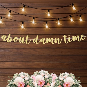 About Damn Time Banner, Funny Bachelorette or Bridal Shower Party ...