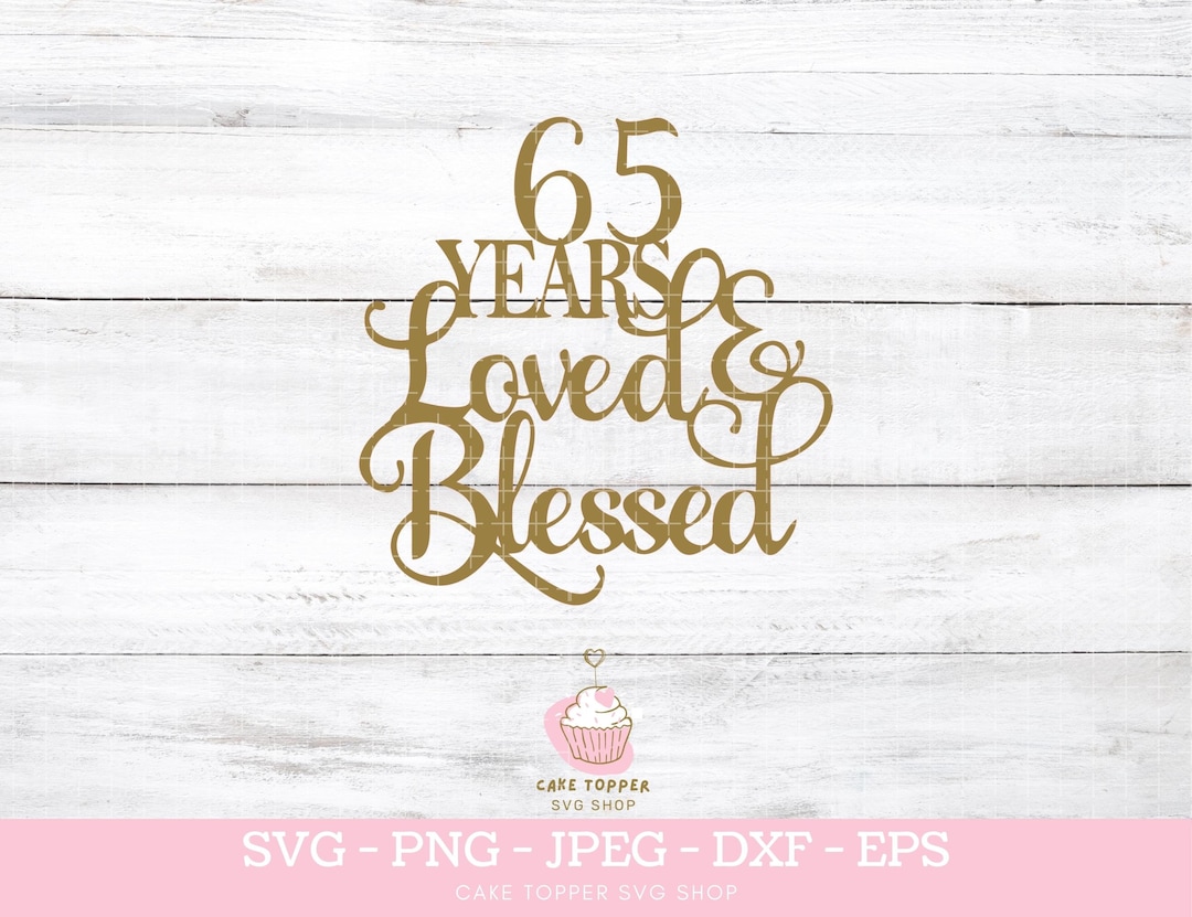 65 Years Loved and Blessed SVG PNG DXF Files 65th Sapphire Wedding ...