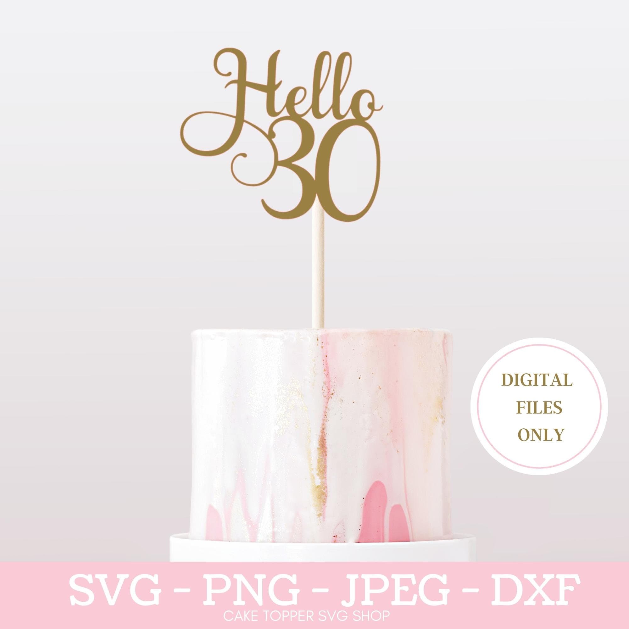 Hello 30 SVG 30th Birthday SVG Cake Topper Cut File | Etsy