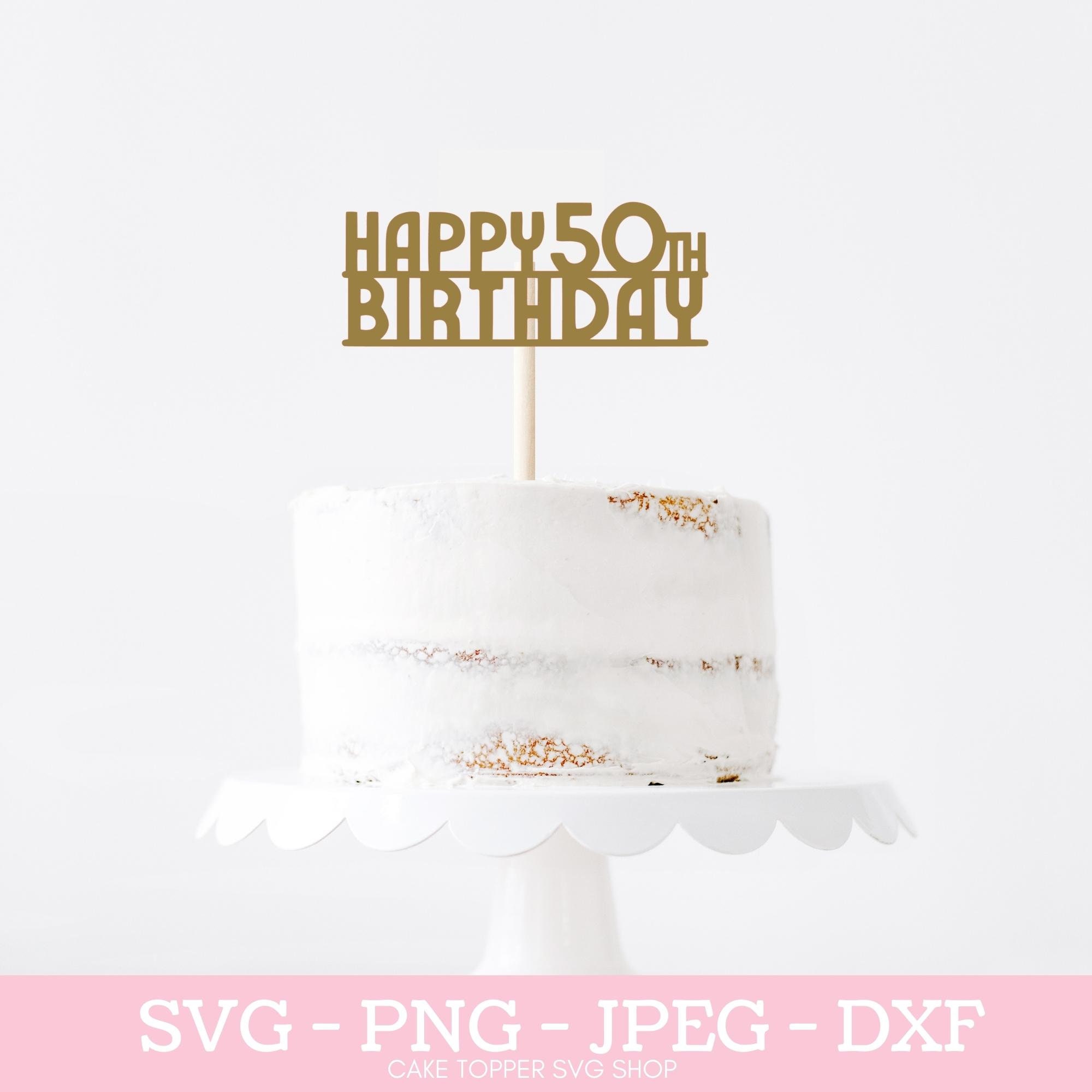 Happy 50th Birthday Svg Cake Topper Svg Cut File Etsy Uk