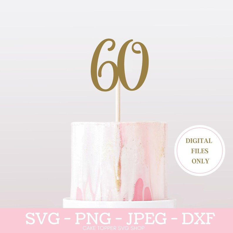 60 SVG 60th Birthday Cake Topper SVG Dxf Png and JPEG - Etsy