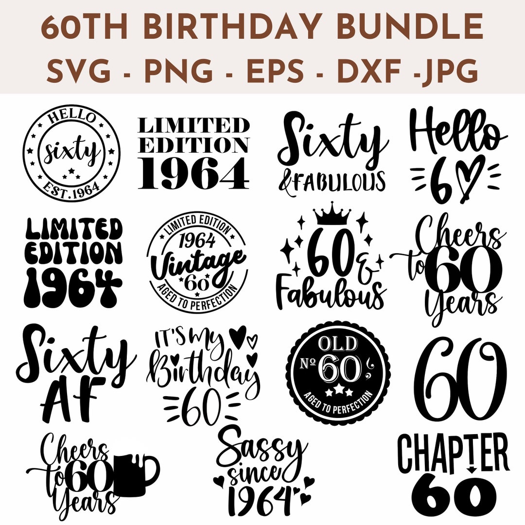 60th Birthday SVG Bundle PNG DXF Eps and Jpeg Included Cricut Cut Files ...