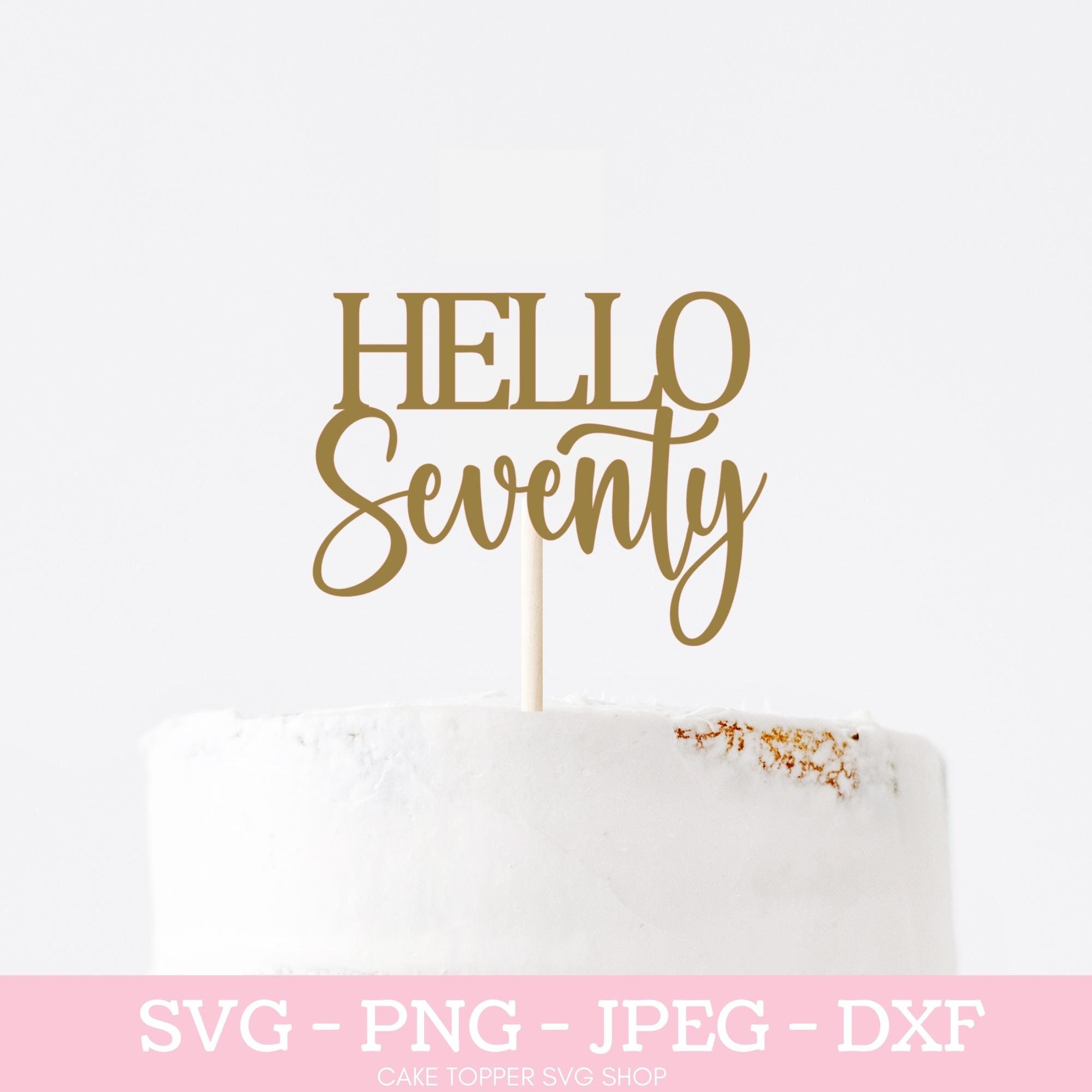 Hello Seventy SVG 70th Birthday SVG Cake Topper Cut File | Etsy