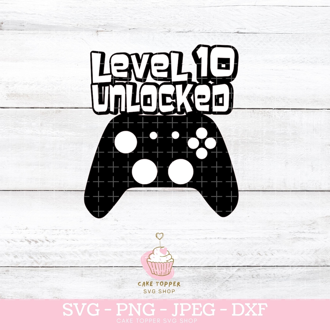 Level 10 Unlocked Instant Download SVG PNG DXF Gaming, Game Controller ...