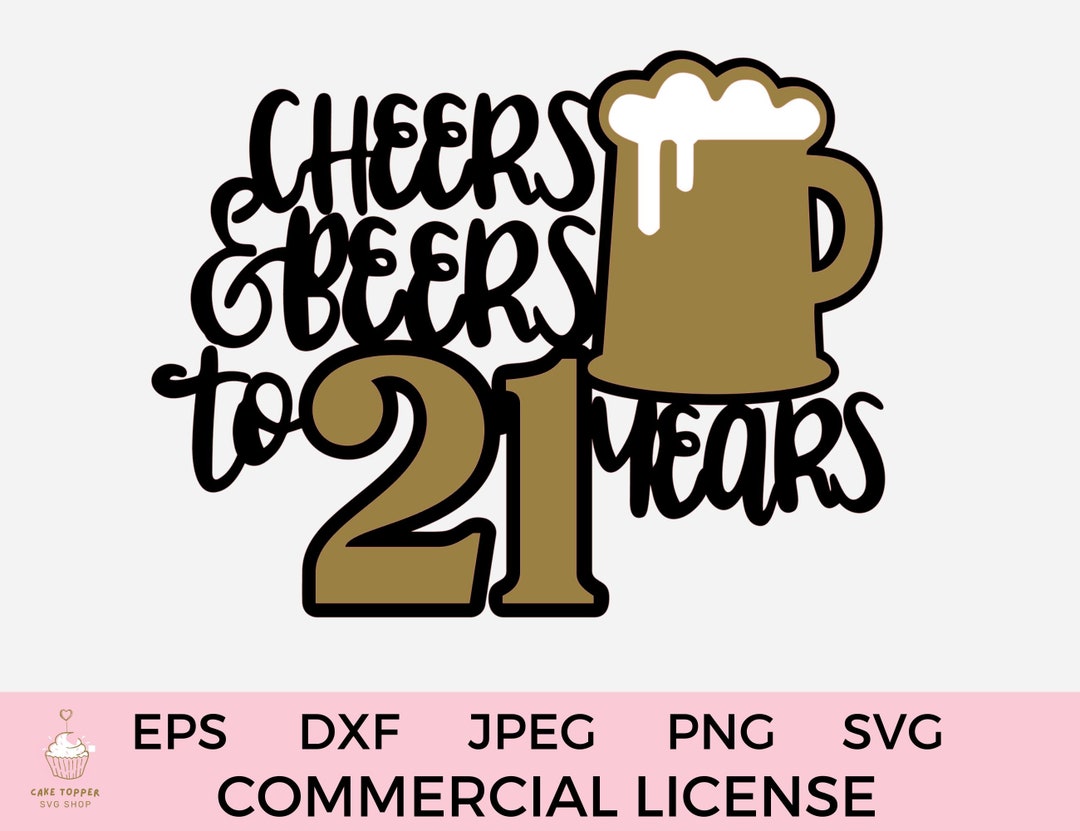 Cheers and Beers to 21 Years Cake Topper Svg 21st Birthday SVG DXF PNG ...