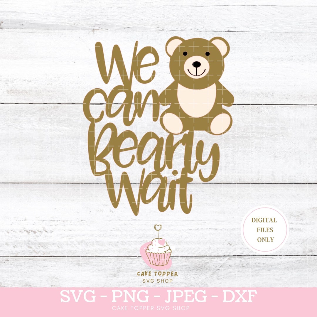We Can Bearly Wait SVG Cake Topper SVG Teddy Bear Shower Gender Reveal ...