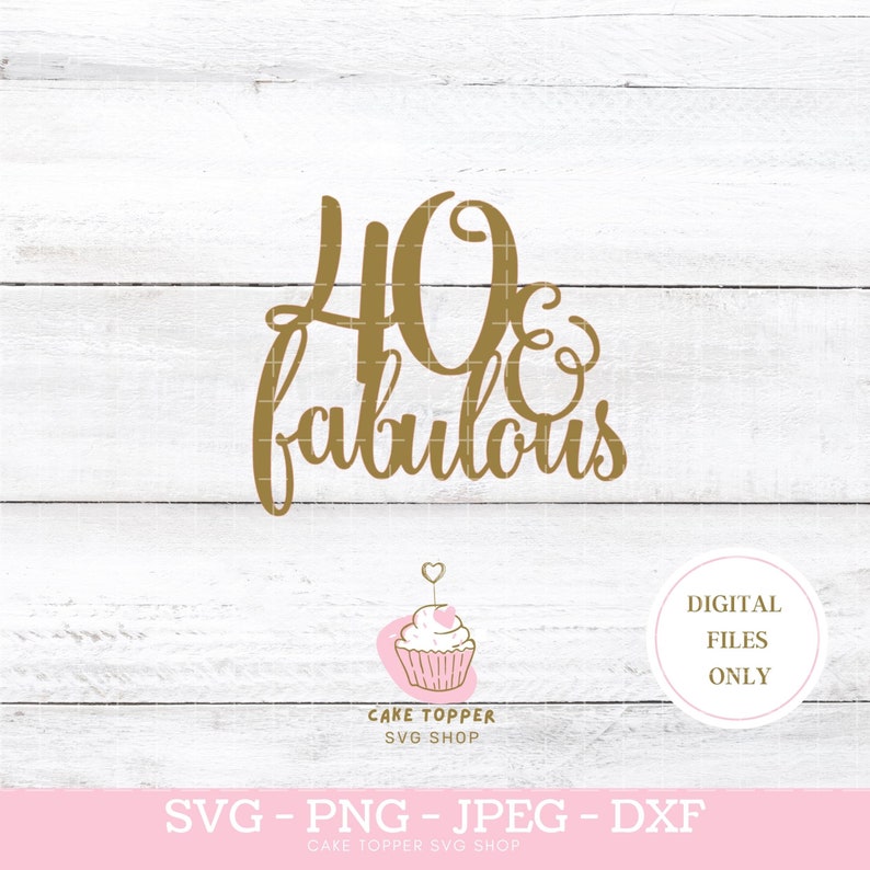 40th Birthday SVG 40 and Fabulous SVG Cake Topper SVG - Etsy UK