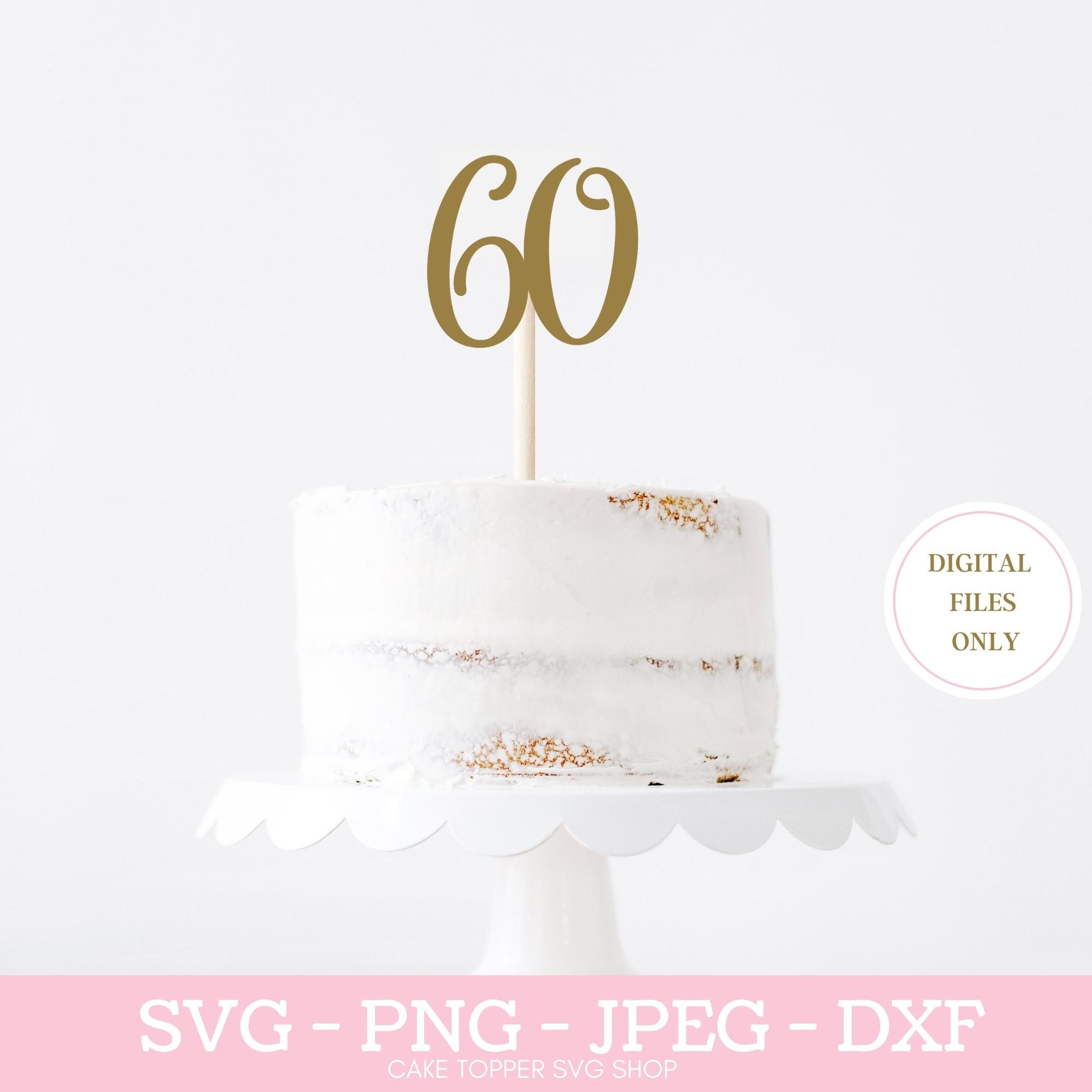60 SVG 60th Birthday Cake Topper SVG Dxf Png and JPEG - Etsy