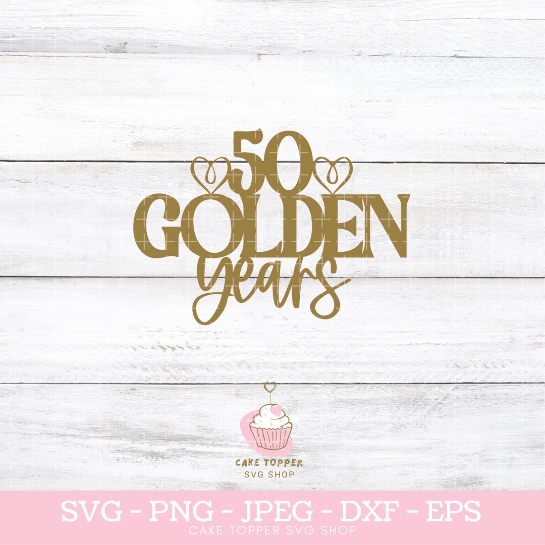 50th Anniversary Cake Topper SVG 50 Golden Years Parents Anniversary ...