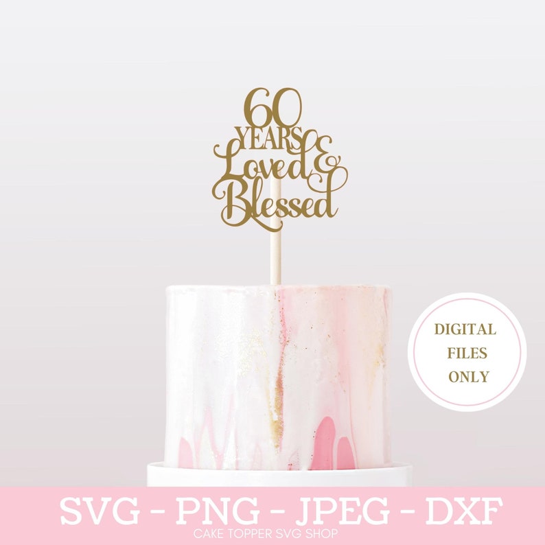 60 Years Loved and Blessed SVG PNG DXF 60th Birthday - Etsy
