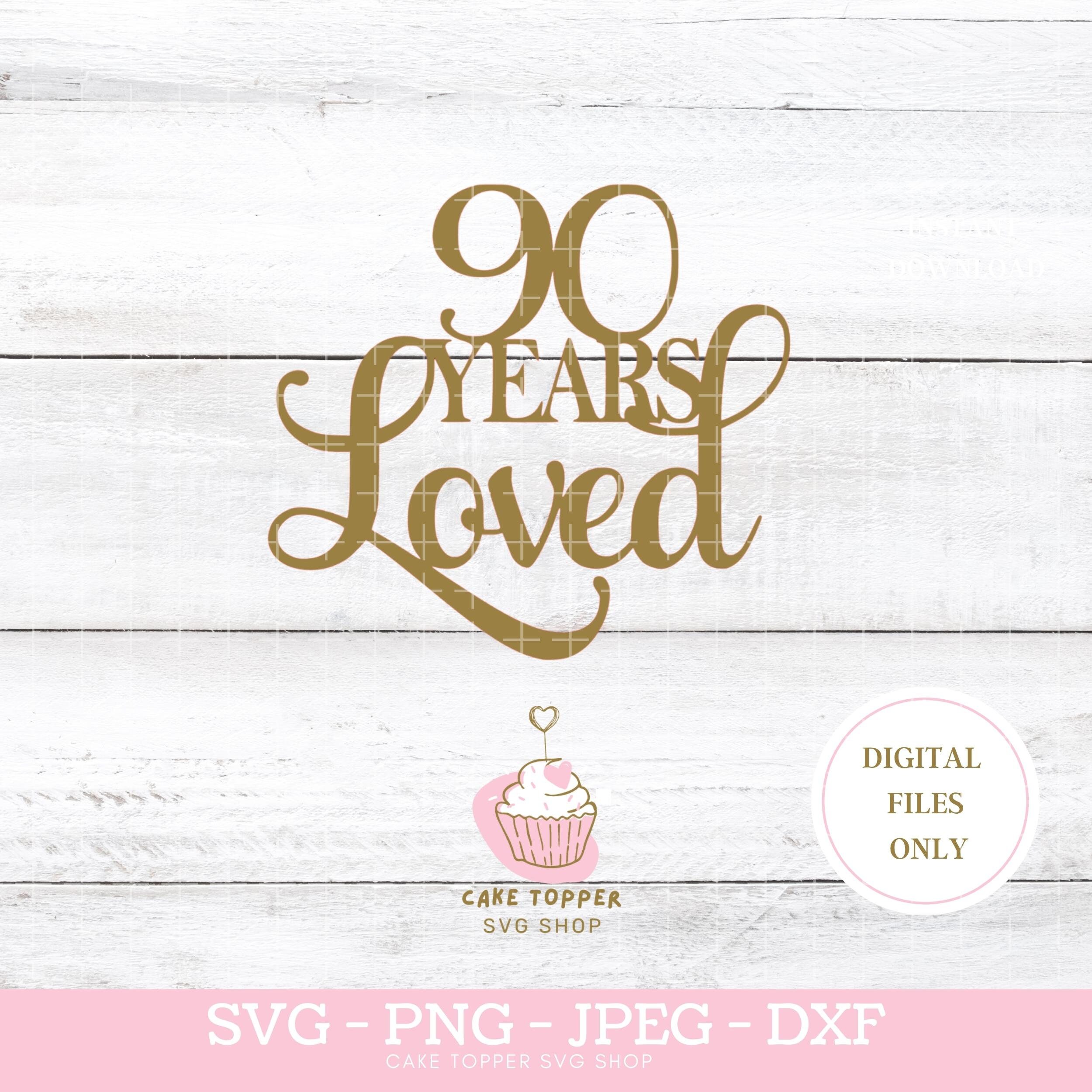 90 Years Loved SVG 90th Birthday SVG 90th Anniversary SVG - Etsy
