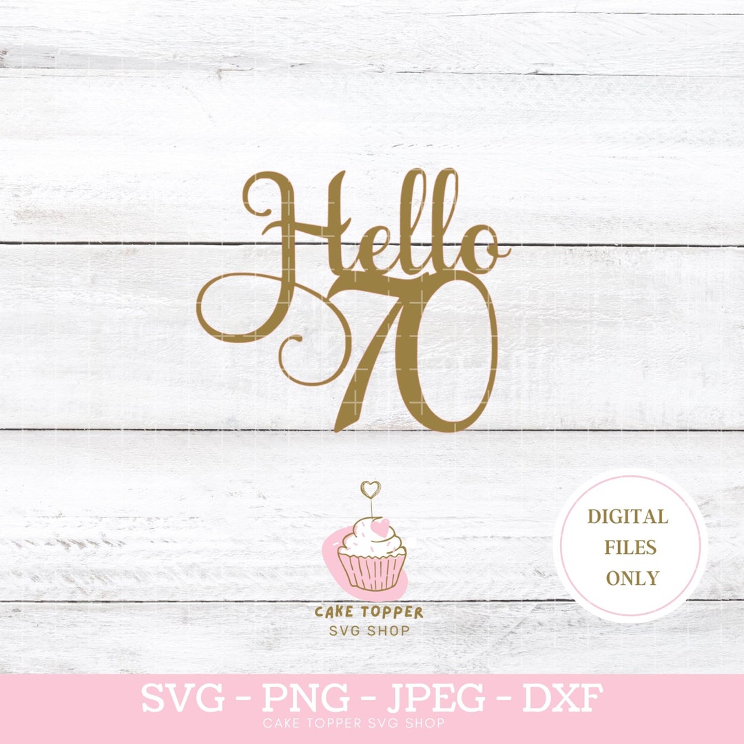 Hello 70 SVG 70th Birthday SVG Cake Topper Cut File - Etsy Hong Kong