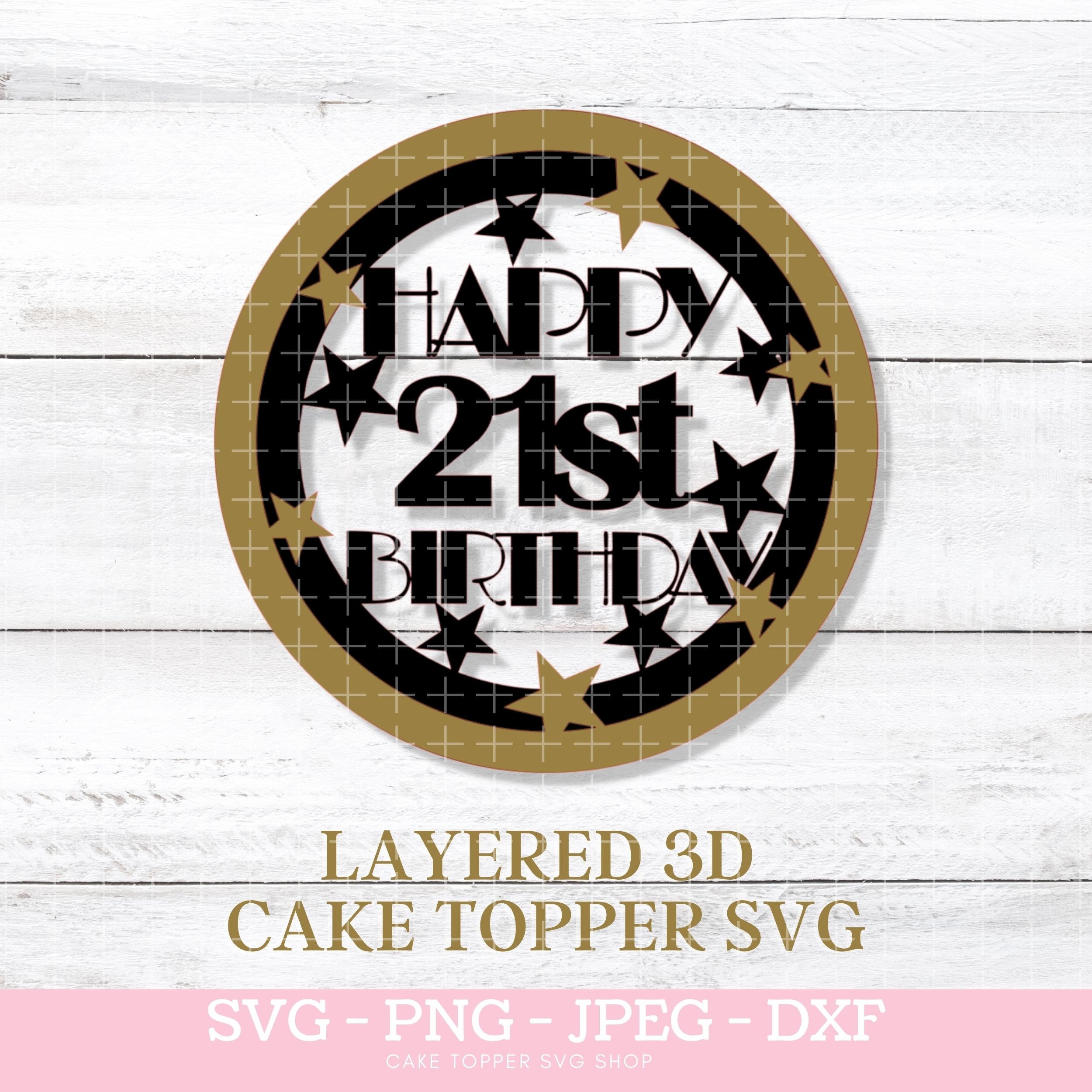 Happy 21st Birthday 3D Cake Topper SVG Layered Cake Topper - Etsy UK