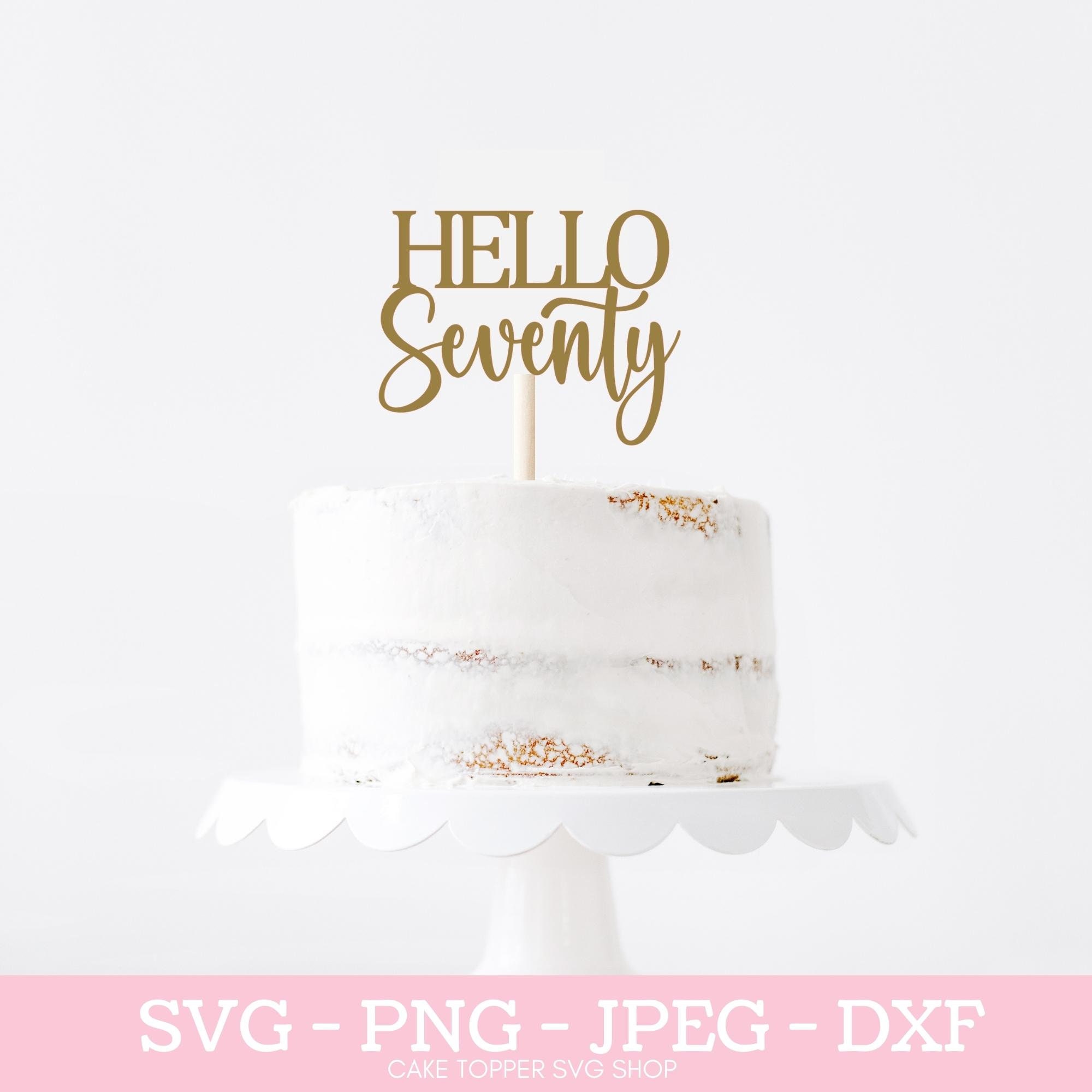 Hello Seventy SVG 70th Birthday SVG Cake Topper Cut File | Etsy