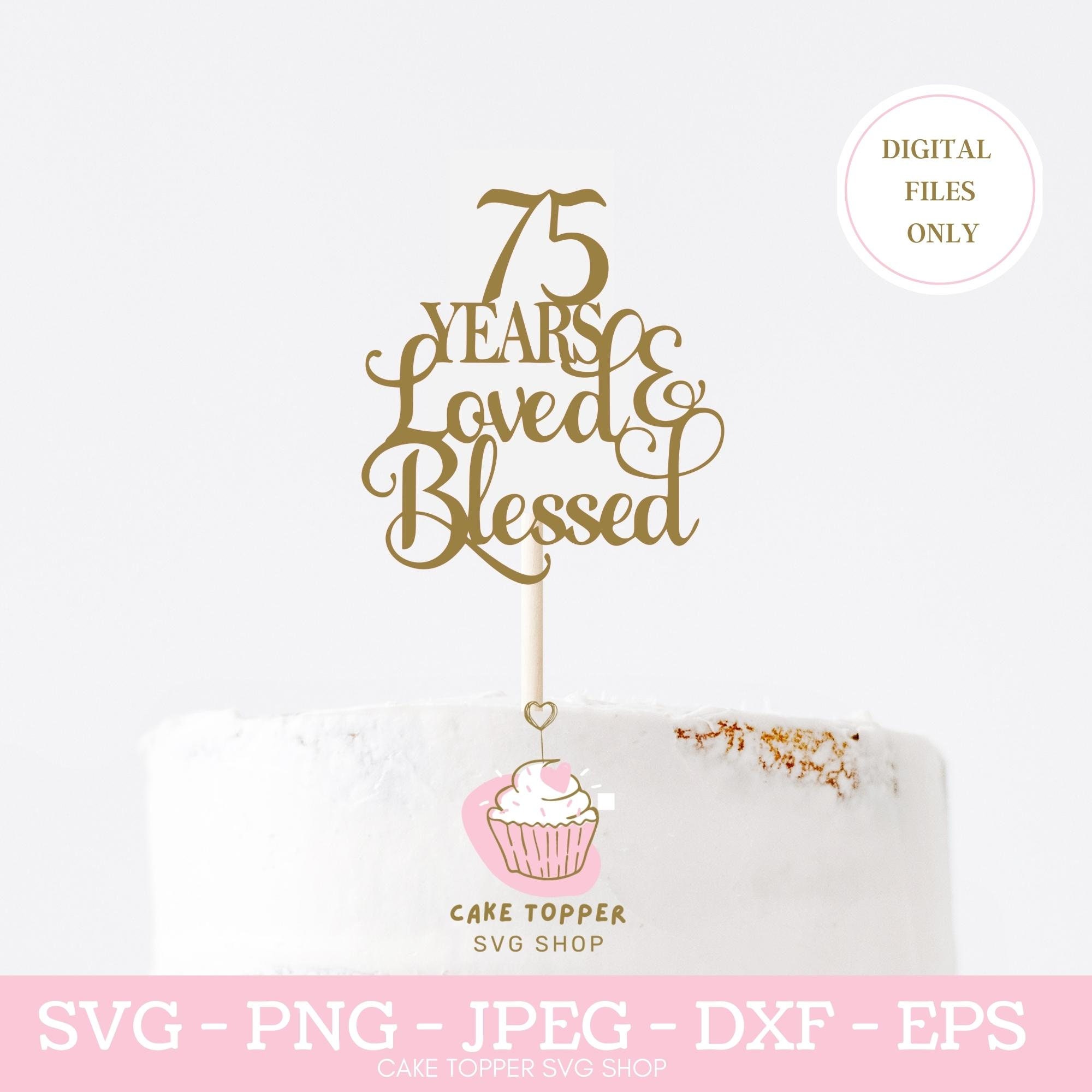 75 Years Loved and Blessed SVG PNG DXF 75th Birthday Cake - Etsy Canada