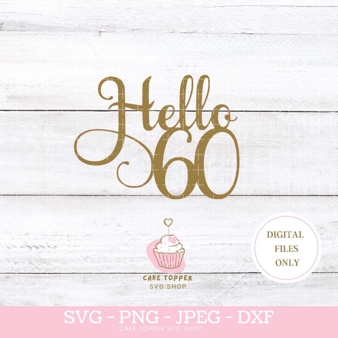 Hello 60 SVG 60th Birthday SVG Cake Topper Cut File - Etsy