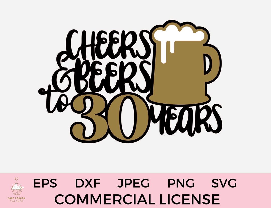 Cheers and Beers to 30 Years Birthday SVG DXF PNG 30th Birthday Cake ...