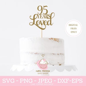 95 Years Loved SVG 95th Birthday SVG 95th Anniversary SVG Cake Topper ...