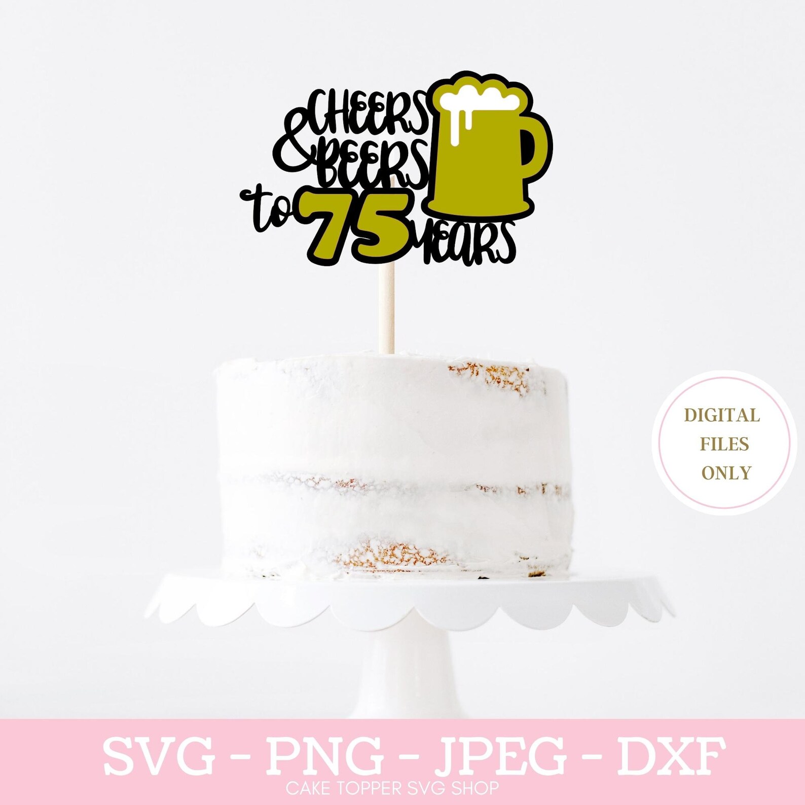 75th Birthday SVG DXF PNG Cake Topper Svg Cheers and Beers - Etsy