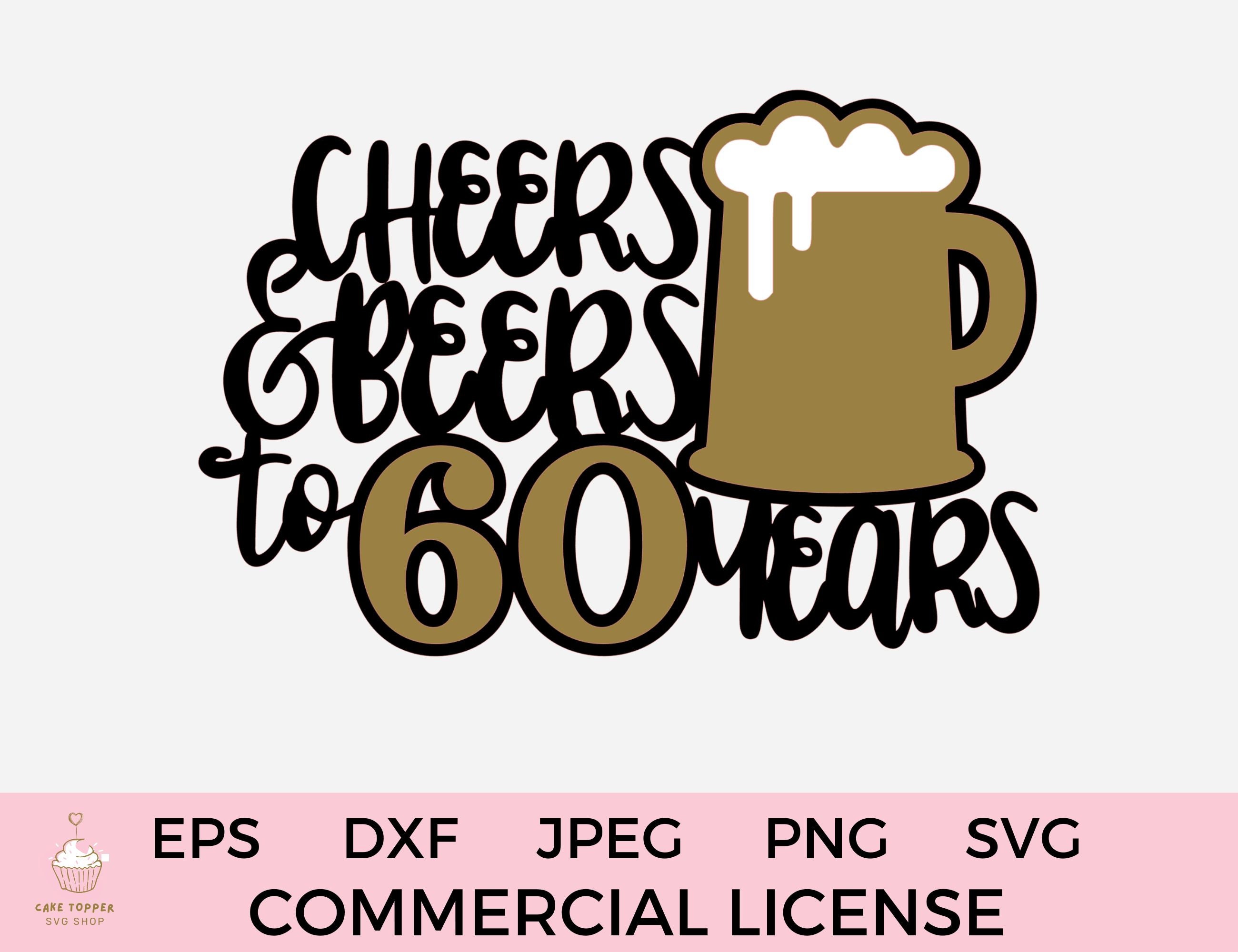 Cheers and Beers to 60 Years Cake Topper Svg 60th Birthday - Etsy UK