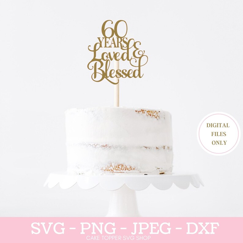 60 Years Loved and Blessed SVG PNG DXF 60th Birthday - Etsy