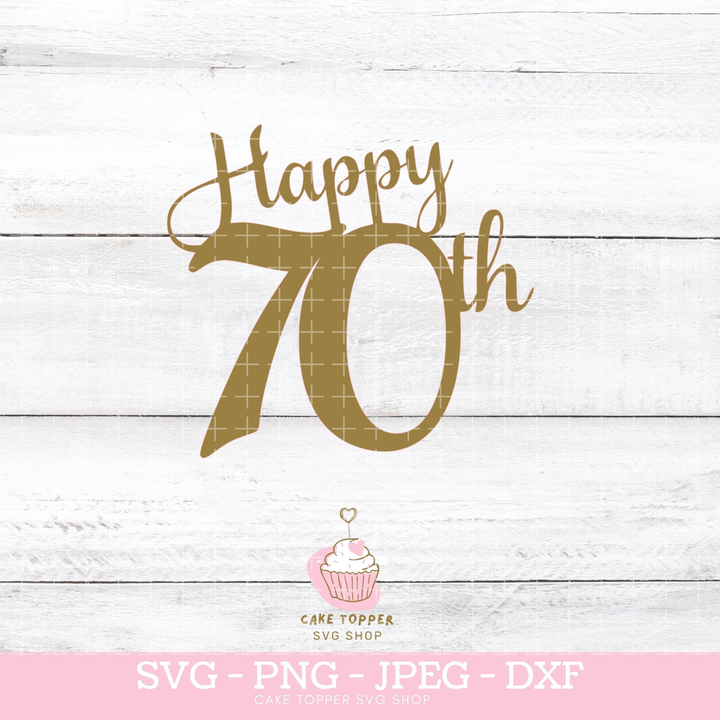 Happy 70th Svg Cake Topper Svg 70th Birthday Svg Cut File Etsy Hong