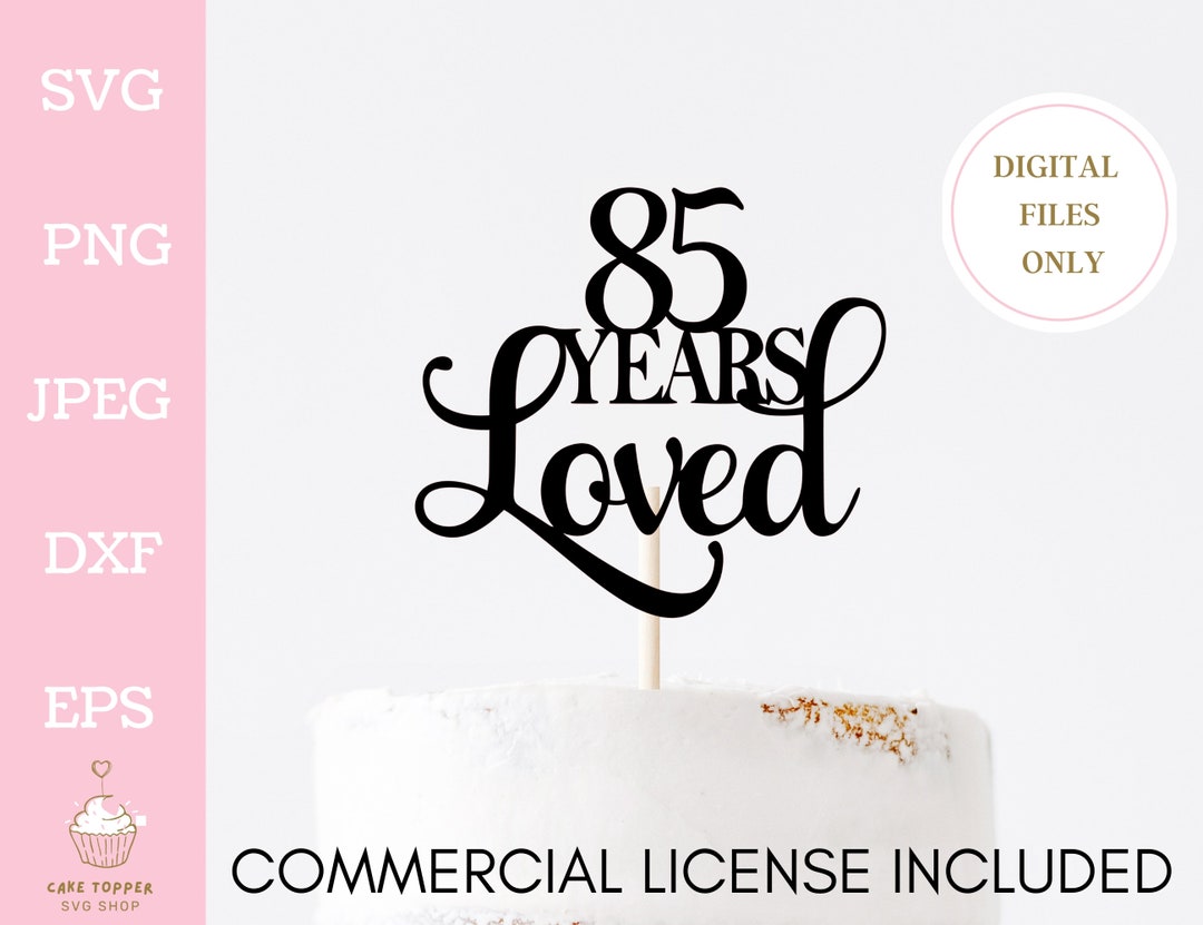 85 Years Loved Cake Topper SVG 85th Wedding Anniversary 85th Birthday ...