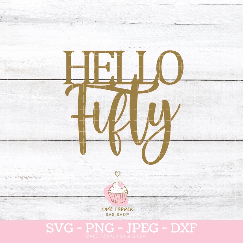 Hello Fifty Svg 50th Birthday Svg Cake Topper Cut File Etsy Uk