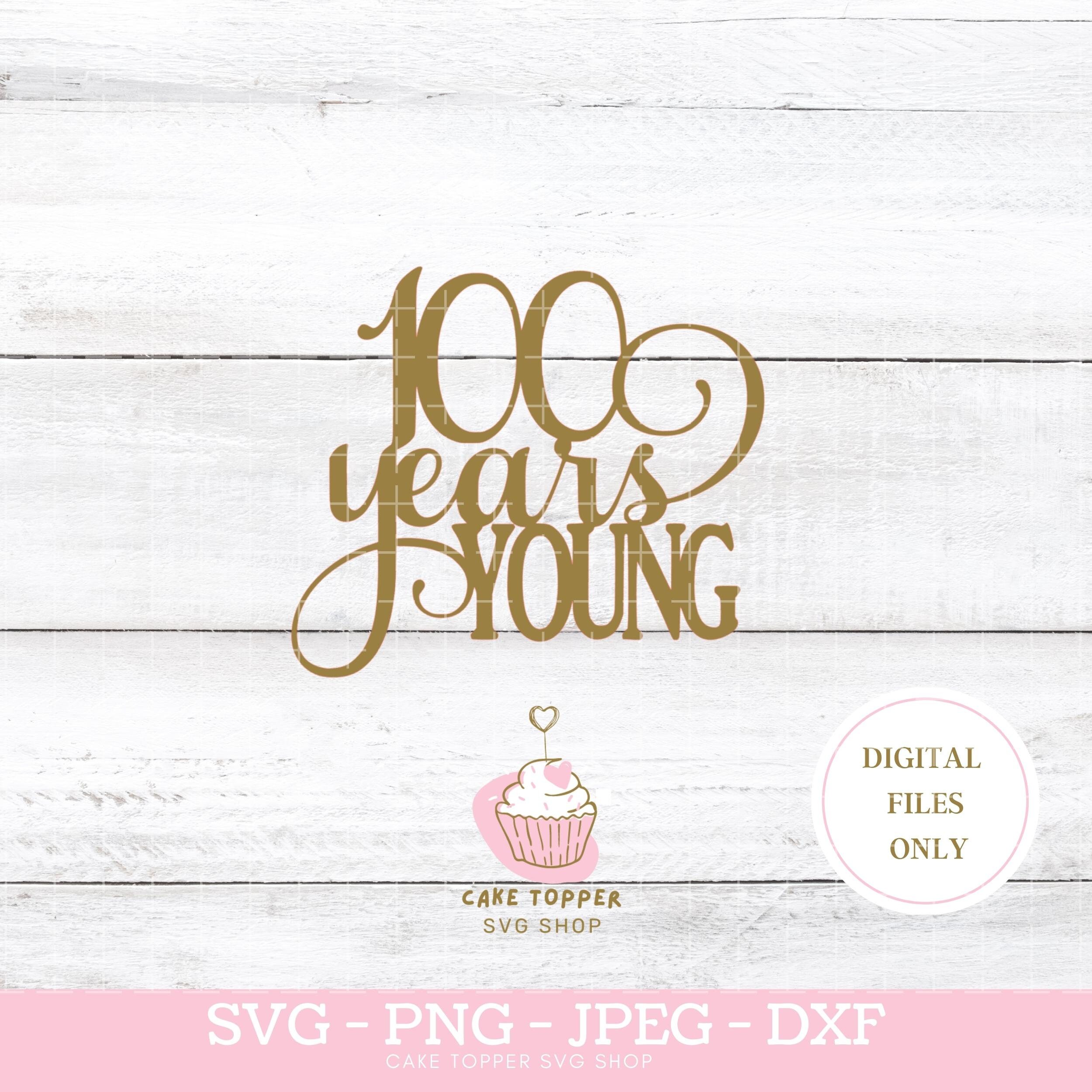 100 Years Young SVG 100th Birthday SVG 100th Party Decor - Etsy