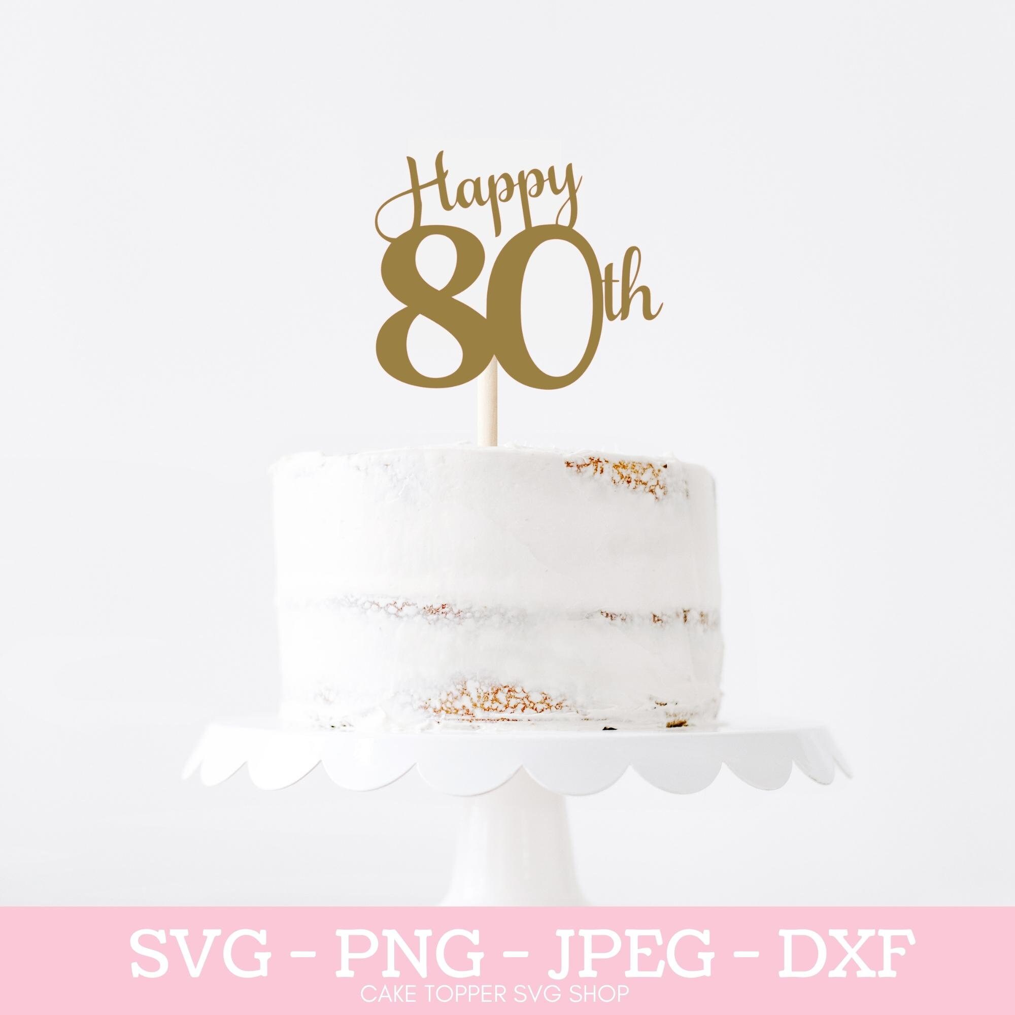 Happy 80th SVG Cake Topper SVG 80th Birthday SVG Cut File - Etsy UK