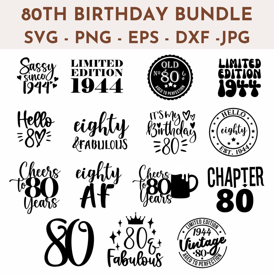 80th Birthday Svg Bundle Png Dxf Eps And Jpeg Included Cricut Cut Files