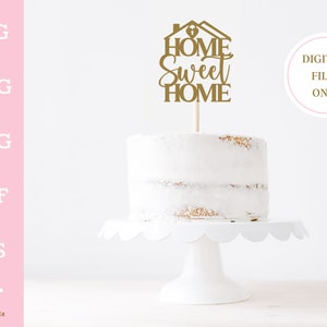 Home Sweet Home SVG New Home Cake Topper SVG House Warming Party Cake ...