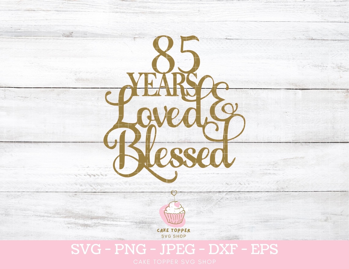 85 Years Loved and Blessed SVG PNG DXF 90th Birthday Cake - Etsy