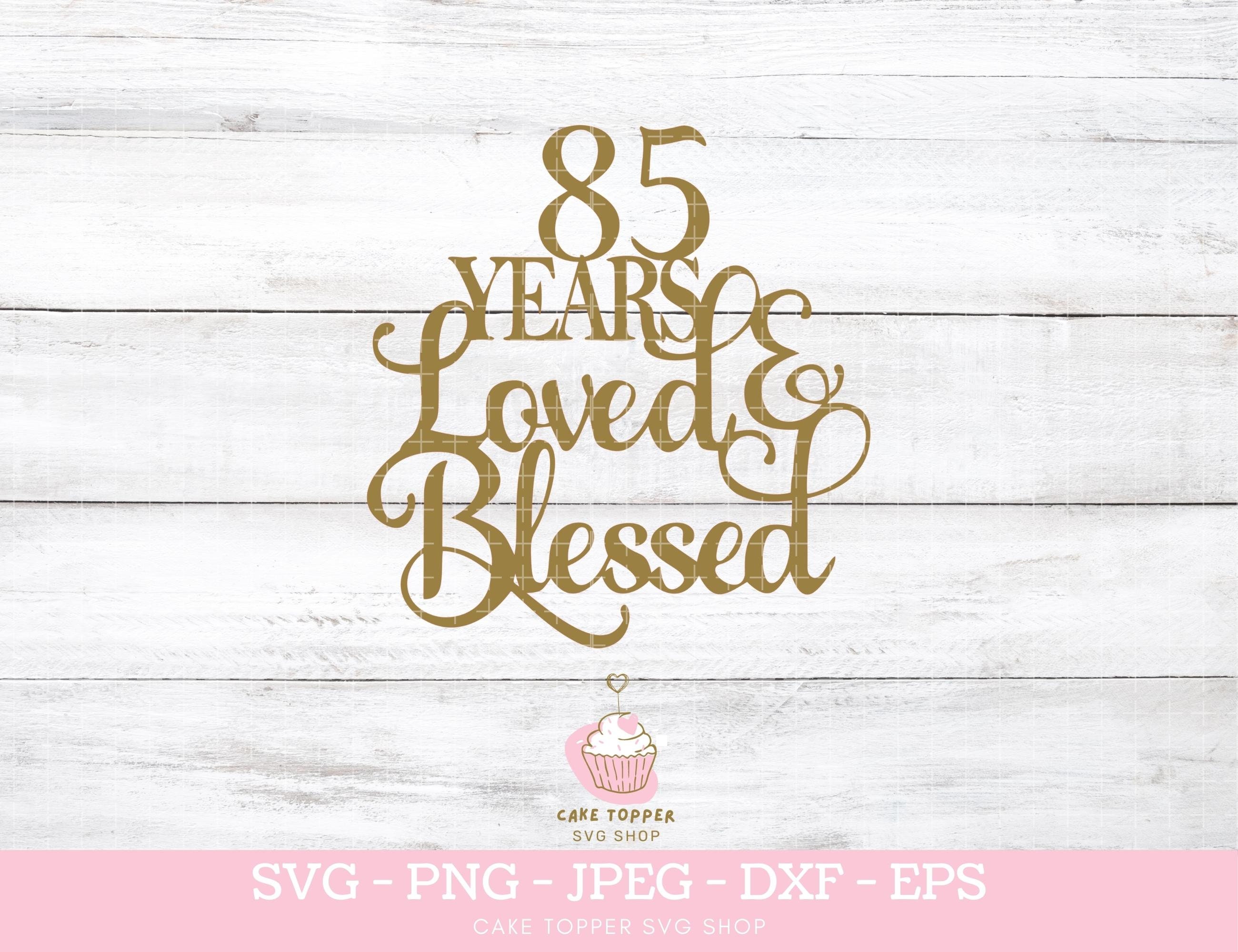 85 Years Loved and Blessed SVG PNG DXF 90th Birthday Cake - Etsy UK